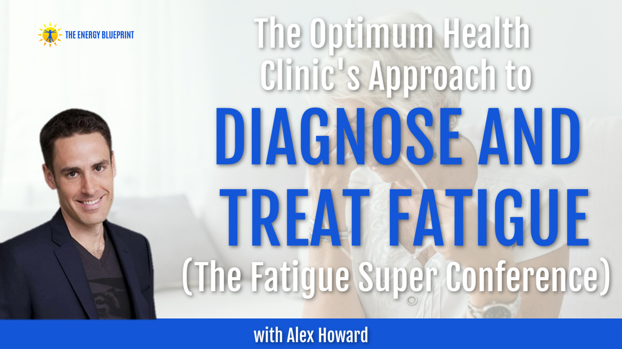 The Optimum Health Clinic's Approach to Diagnose and Treat Fatigue (And ...
